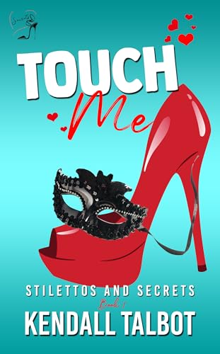Touch Me (Stilettos and Secrets Book 1) by Kendall Talbot | Goodreads