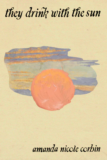 they drink with the sun by Amanda Nicole Corbin | Goodreads