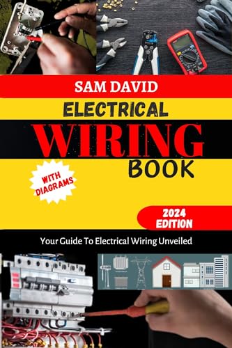 Electrical Wiring Book with Diagrams: Your Guide To Electrical Wiring Unveiled 2024 Edition by ...