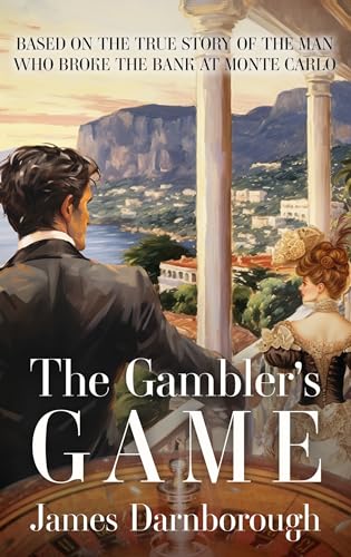 The Gambler's Game: Based on the True Story of The Man Who Broke the ...