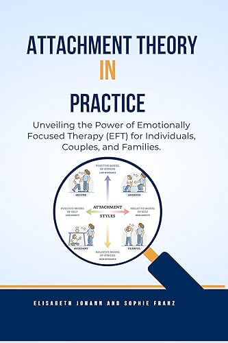 Attachment Theory in Practice: Unveiling the Power of Emotionally ...