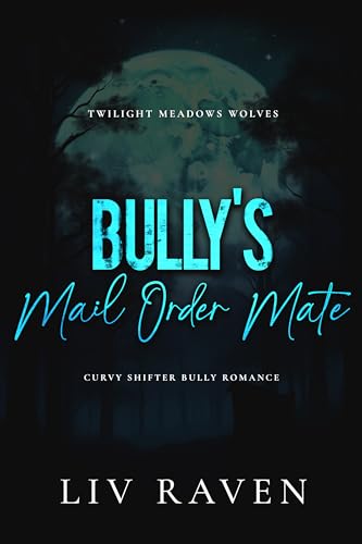 Bully’s Mail Order Mate: Curvy Shifter Bully Romance by Liv Raven ...