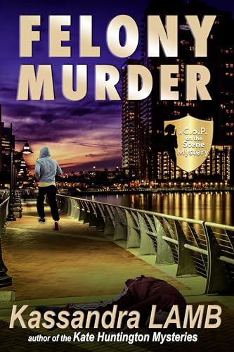 Felony Murder: A C.o.P. on the Scene Mystery by Kassandra Lamb | Goodreads