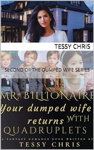 MR BILLIONAIRE YOUR DUMPED WIFE RETURNS WITH QUADRUPLETS 2: SECOND OF THE DUMPED WIFE SERIES by ...
