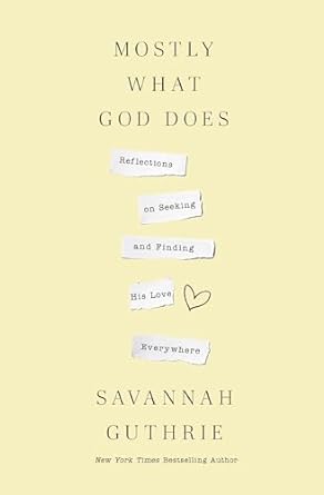 Mostly What God Does: Reflections on Seeking and Finding His Love ...