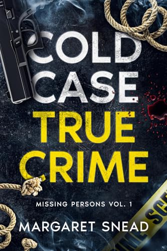 Cold Case True Crime: Missing Persons Vol. 1 by Margaret Snead | Goodreads