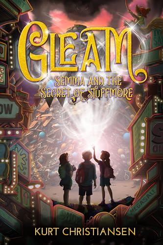 Gleam: Semma and the Secret of Stuffmore by Kurt Christiansen | Goodreads