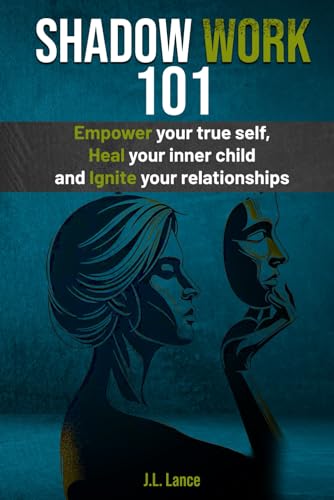 Shadow Work 101: Empower Your True Self, Heal Your Inner Child, and ...