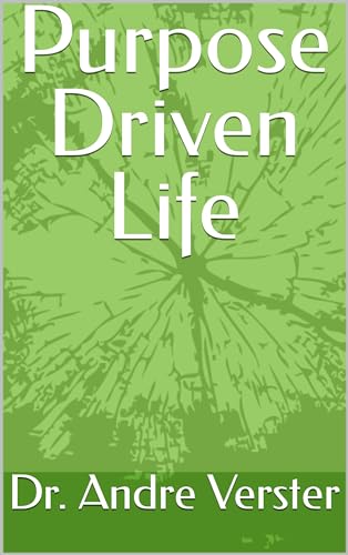 Purpose Driven Life by Dr. Andre Verster Msc.D | Goodreads