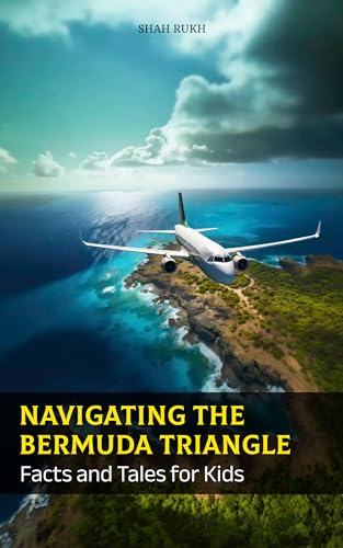 Navigating the Bermuda Triangle: Facts and Tales for Kids by Shah Rukh ...