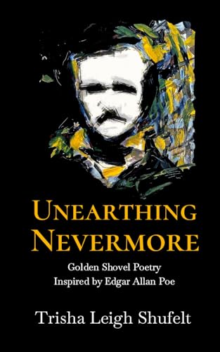 Unearthing Nevermore-Golden Shovel Poetry Inspired by Edgar Allan Poe ...