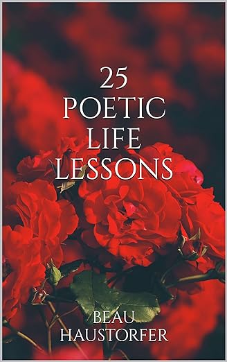 25 Poetic Life Lessons by Beau Haustorfer | Goodreads