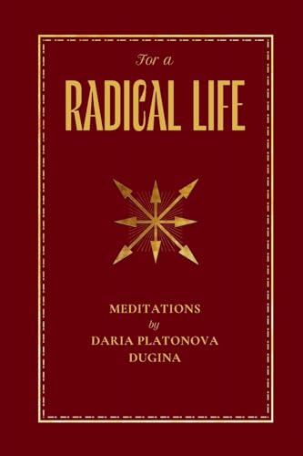 For a Radical Life by Daria Platonova Dugina | Goodreads