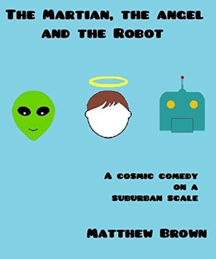 The Martian, the Angel and the Robot: A Cosmic Comedy on a Suburban ...