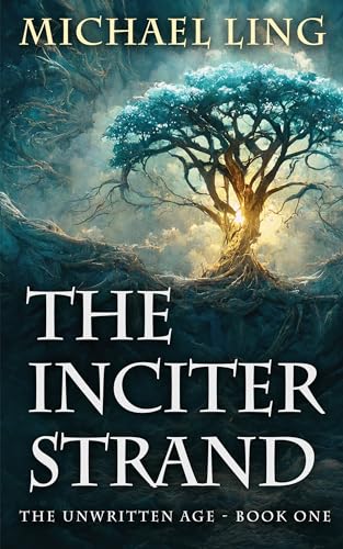 The Inciter Strand (The Unwritten Age, #1) by Michael Ling | Goodreads