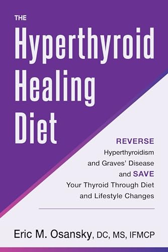 The Hyperthyroid Healing Diet: Reverse Hyperthyroidism and Graves ...