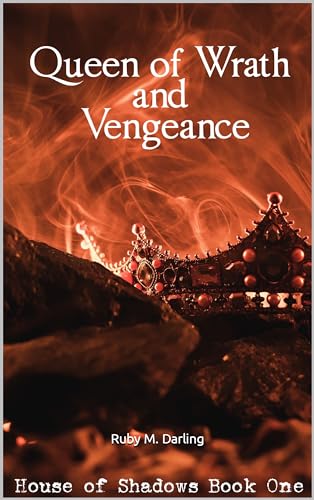 Queen of Wrath and Vengeance: House of Shadows Book One by Ruby Darling ...