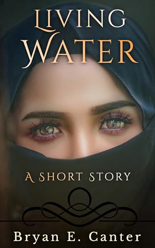 Living Water: A Short Story by Bryan E. Canter | Goodreads