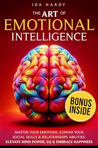 The Art of Emotional Intelligence: Master Your Emotions, Expand Your ...