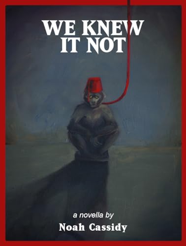 We Knew it Not by Noah Cassidy | Goodreads