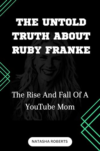 The Untold Truth About Ruby Franke : The Rise and Fall of a YouTube Mom by Natasha Roberts ...
