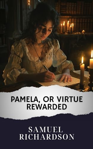 Pamela, or Virtue Rewarded (Annotated): The Original Classic by Samuel ...