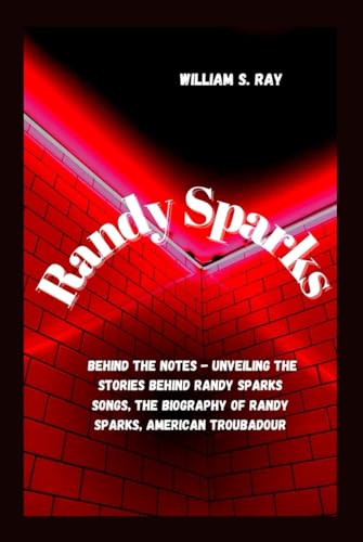 RANDY SPARKS: Behin The Notes - Unveiling The Stories Behind Randy ...