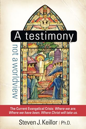 A testimony, not a worldview by Steven James Keillor Ph.D. | Goodreads