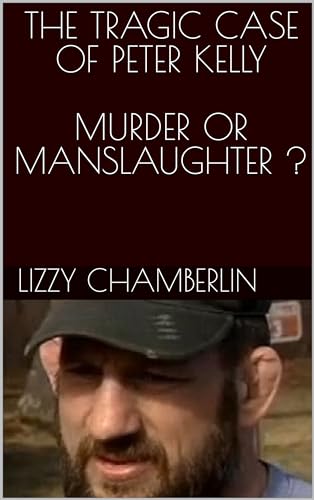 THE TRAGIC CASE OF PETER KELLY: MURDER OR MANSLAUGHTER ?: TRUE CRIME ...