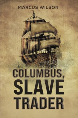 Columbus, Slave Trader by Marcus Wilson | Goodreads