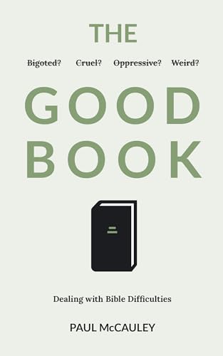 The Good Book: Dealing with Bible Difficulties by Paul McCauley | Goodreads