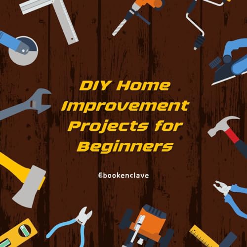 DIY Home Improvement Projects for Beginners by Mohd Anas | Goodreads