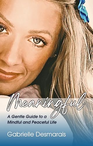 Meaningful: A Gentle Guide to a Mindful and Peaceful Life: A ...