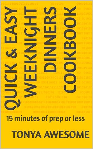 Quick & Easy Weeknight Dinners Cookbook: main dish with 15 minutes of ...