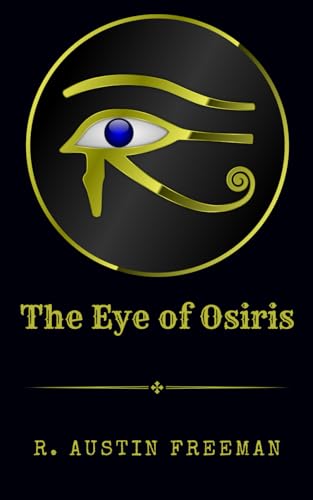 THE EYE OF OSIRIS: A Mystery Novel by R. Austin Freeman | Goodreads