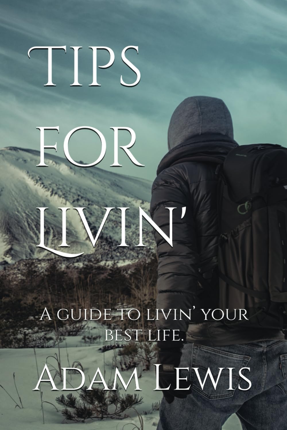 Tips for Livin': A Guide to Livin’ Your Best Life by Adam Lewis | Goodreads