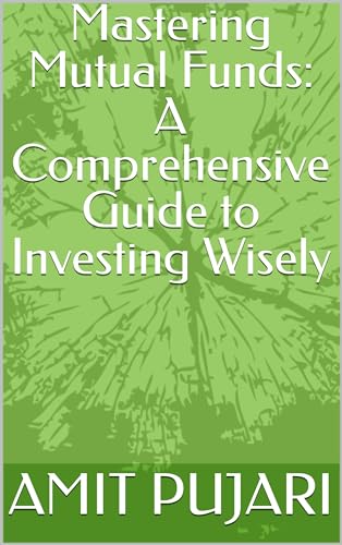 Mastering Mutual Funds: A Comprehensive Guide to Investing Wisely by ...