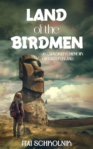 Land of the Birdmen: An Explorer's Memoir on Easter Island by Itai ...