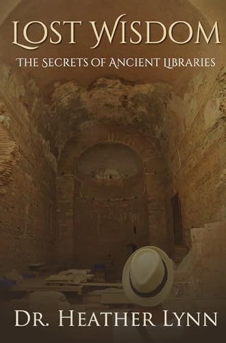 Lost Wisdom: The Secrets of Ancient Libraries by Dr. Heather Lynn ...