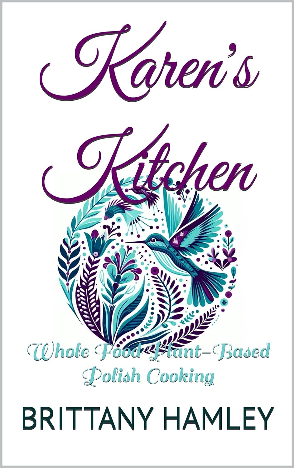 Karen's Kitchen: Whole Food Plant-Based Polish Cooking by Brittany ...