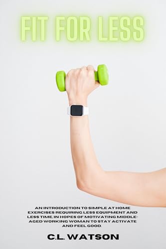 Fit For Less: An Introduction to Simple At Home Exercises Requiring ...