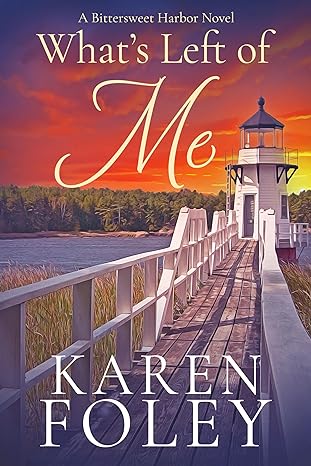 What's Left of Me (Bittersweet Harbor) by Karen Foley | Goodreads
