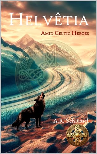 HELVETIA, AMID CELTIC HEROES by A.R. Schlüssel | Goodreads
