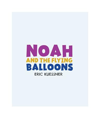 Noah and the flying balloons by Eric Kuessner | Goodreads