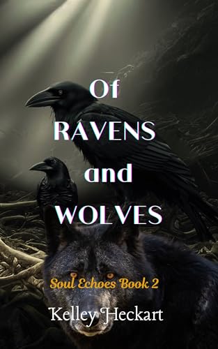 Of Ravens and Wolves (Soul Echoes Book 2) by Kelley Heckart | Goodreads