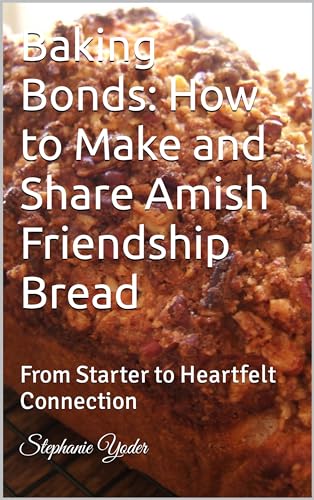 From Scratch: Amish Friendship Bread Made Easy 2025 with Easy, Yummy ...