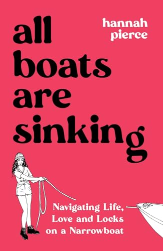 All Boats are Sinking: Navigating Life, Love and Locks on a Narrowboat ...