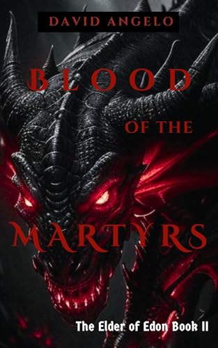 Blood of the Martyrs (The Elder of Edon, #2) by David Angelo | Goodreads