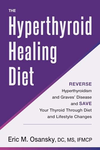 The Hyperthyroid Healing Diet: Reverse Hyperthyroidism and Graves ...