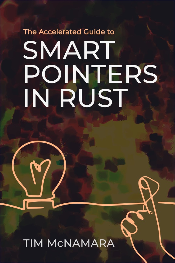 The Accelerated Guide to Smart Pointers in Rust by Tim McNamara | Goodreads